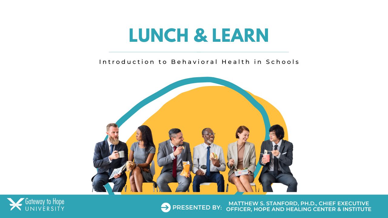 Lunch and Learn: Introduction to Behavioral Health in Schools - Gateway to Hope University